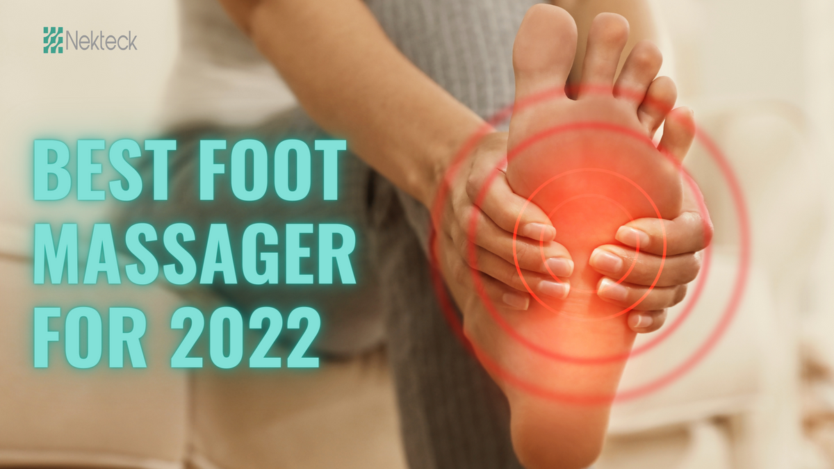 Best Foot Massager For 2022 Nekteck