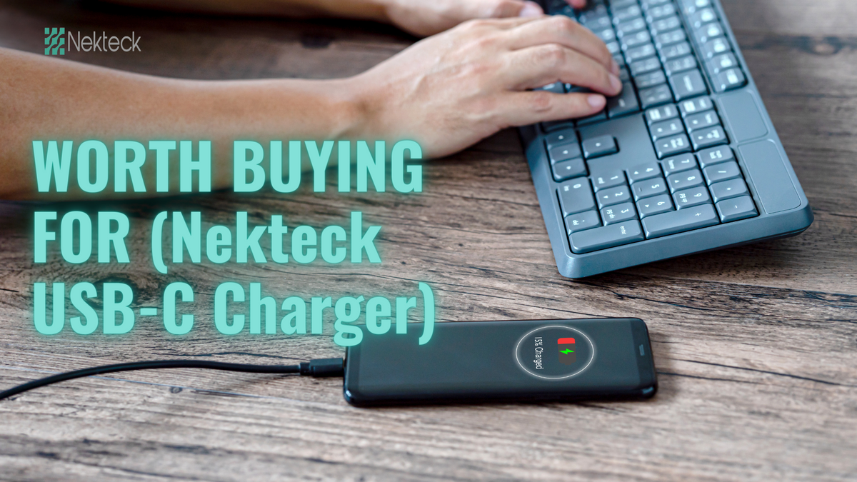 WORTH BUYING FOR (Nekteck USB-C Charger)