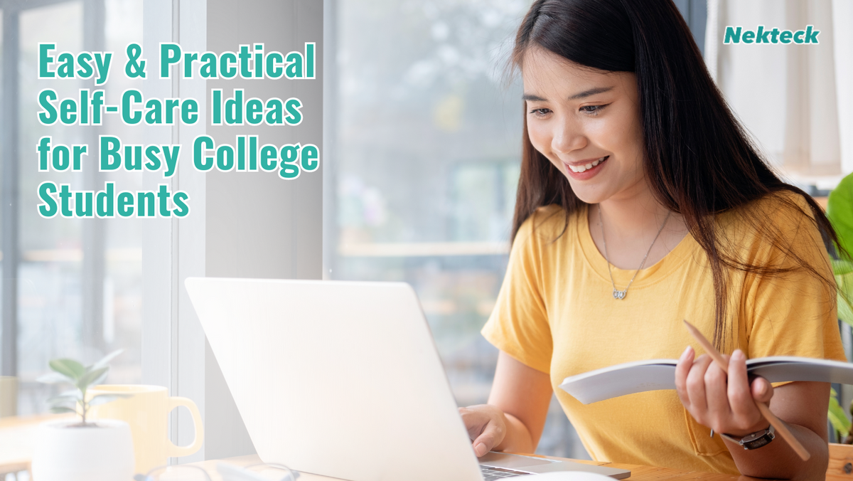 Easy and Practical Self-Care Ideas for Busy College Students – Nekteck