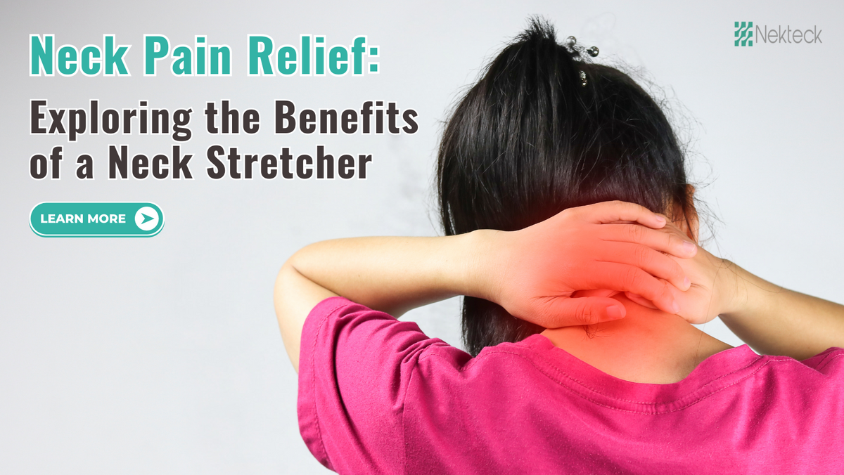 Neck Pain Relief: Exploring the Benefits of a Neck Stretcher – Nekteck