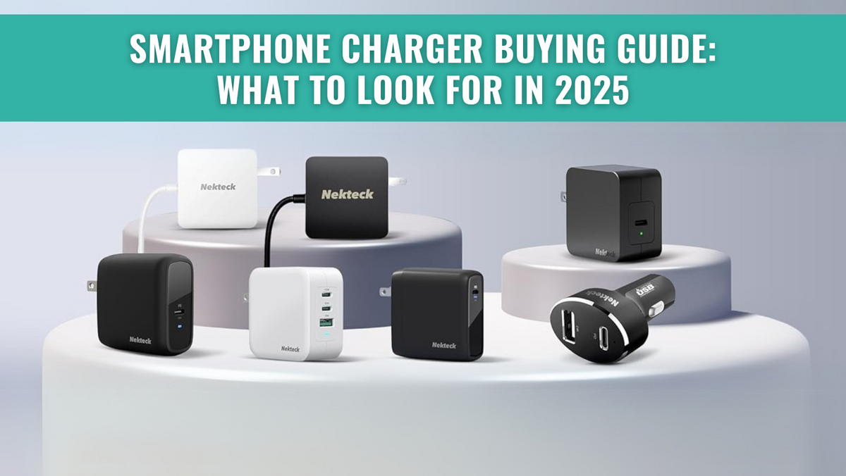 Smartphone Charger Buying Guide: What to Look for in 2025 – Nekteck
