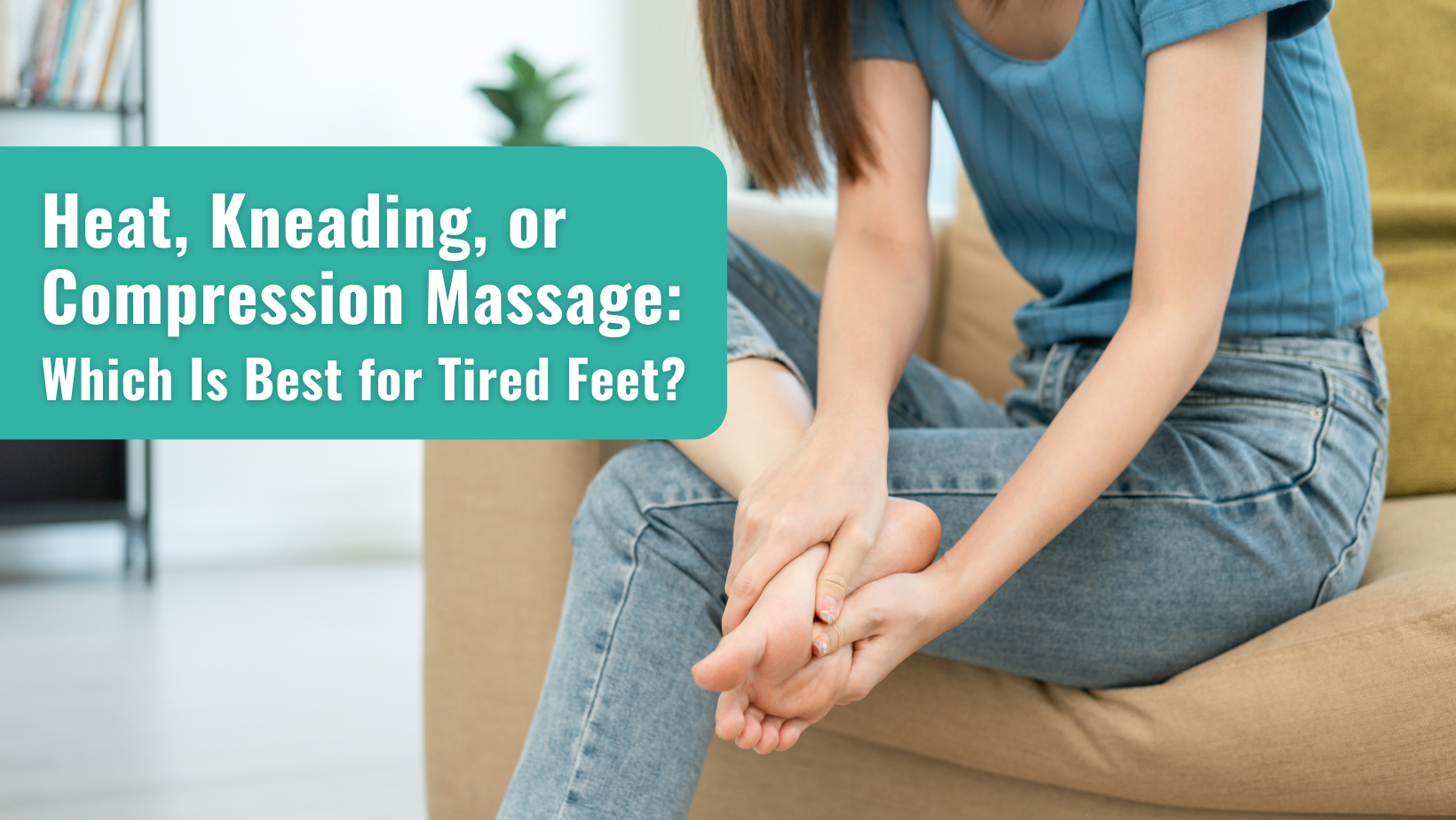 Heat, Kneading, or Compression Massage: Which Is Best for Tired Feet ...