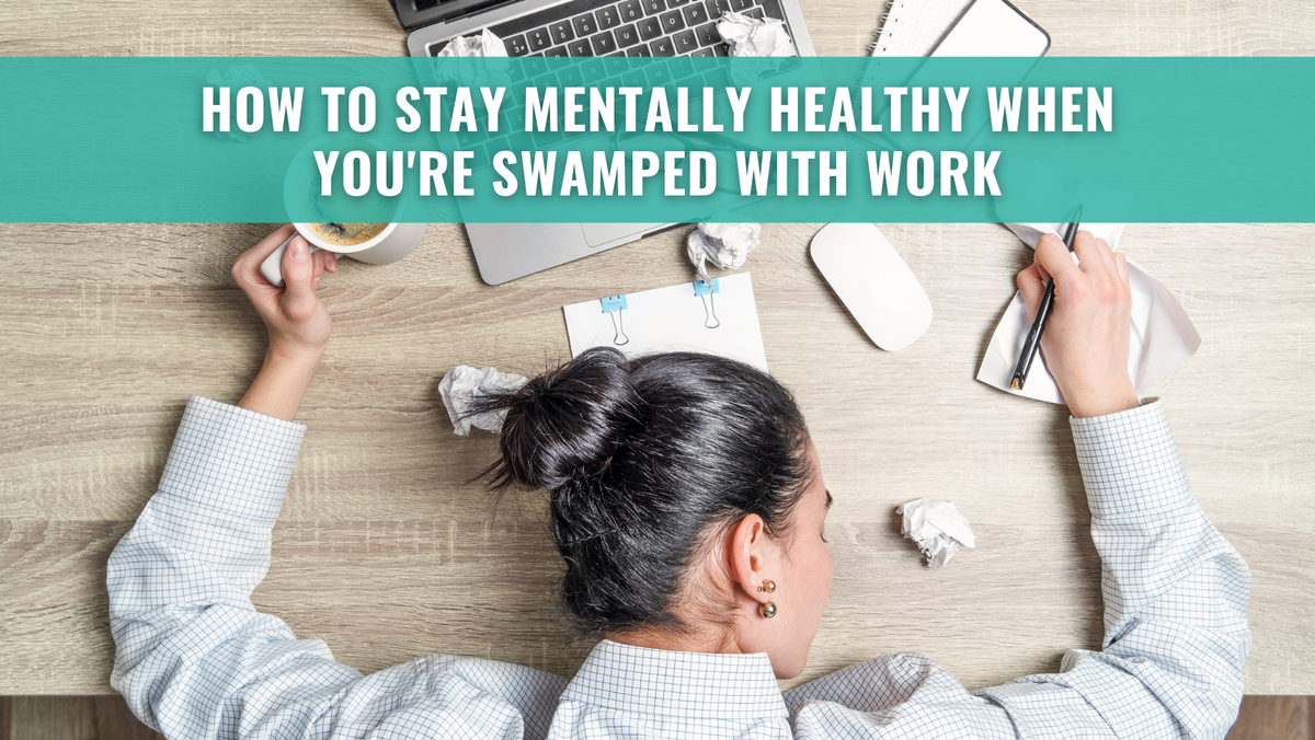 How to Stay Mentally Healthy When You're Swamped with Work – Nekteck