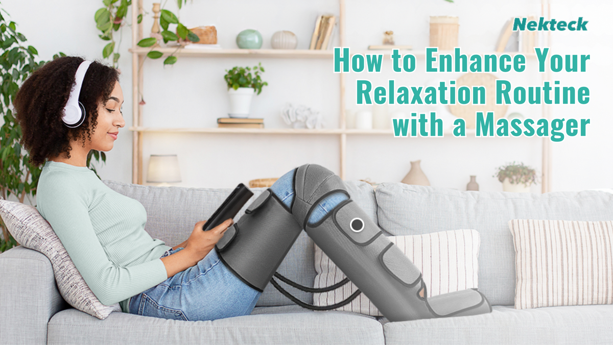 How to Enhance Your Relaxation Routine with a Massager – Nekteck