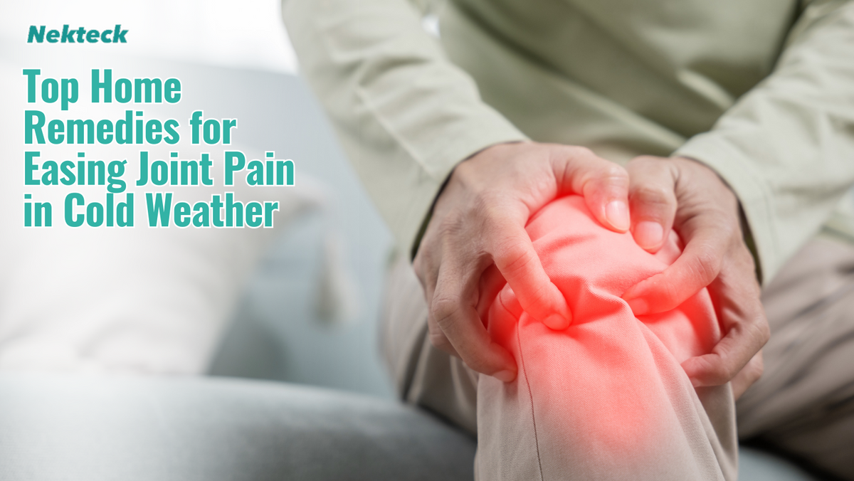 Top Home Remedies for Easing Joint Pain in Cold Weather – Nekteck