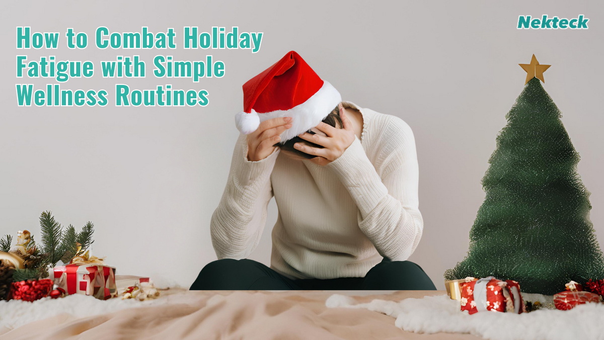 How to Combat Holiday Fatigue with Simple Wellness Routines – Nekteck