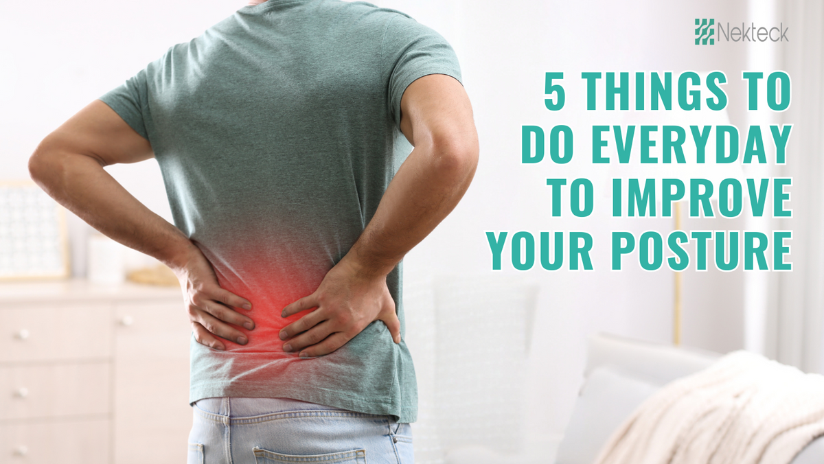5 things to do everyday to improve your posture – Nekteck