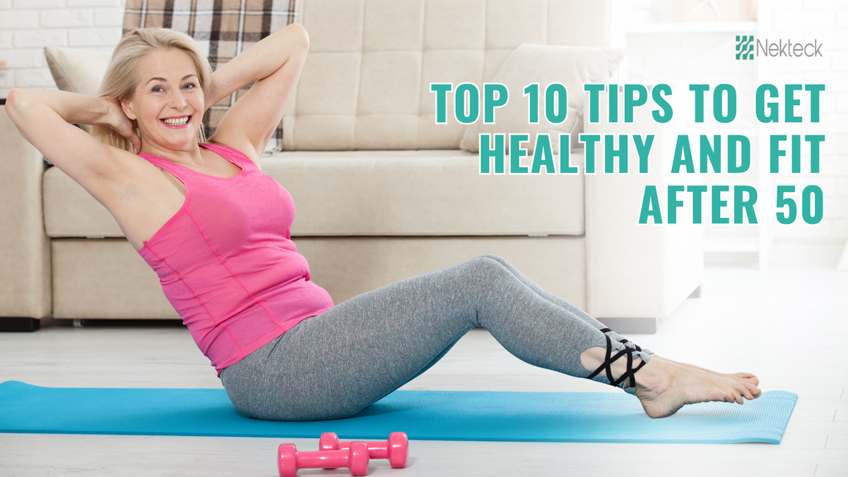 Top 10 Tips to Get Healthy and Fit After 50 – Nekteck