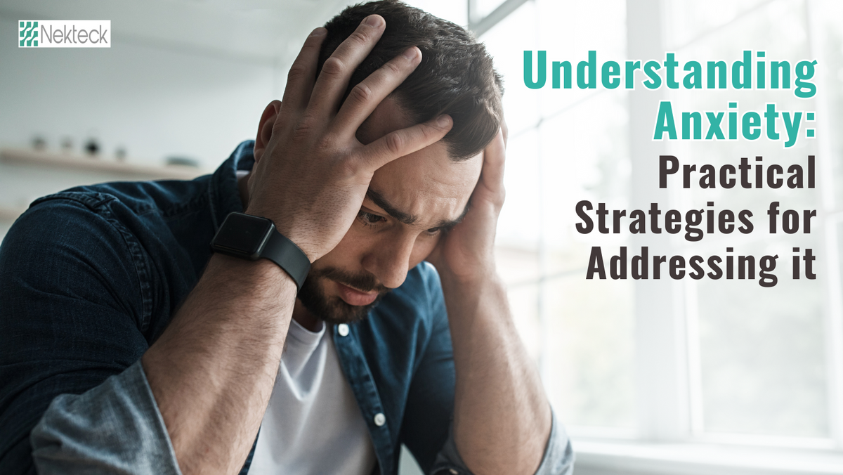 Understanding Anxiety: Practical Strategies for Addressing It – Nekteck