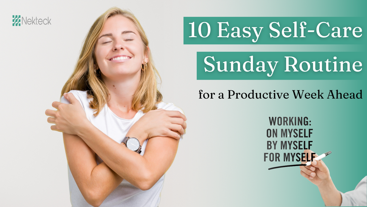 10 Easy Self-Care Sunday Routines for a Productive Week Ahead – Nekteck