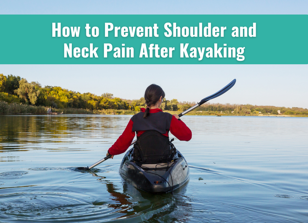How to Prevent Shoulder and Neck Pain After Kayaking – Nekteck