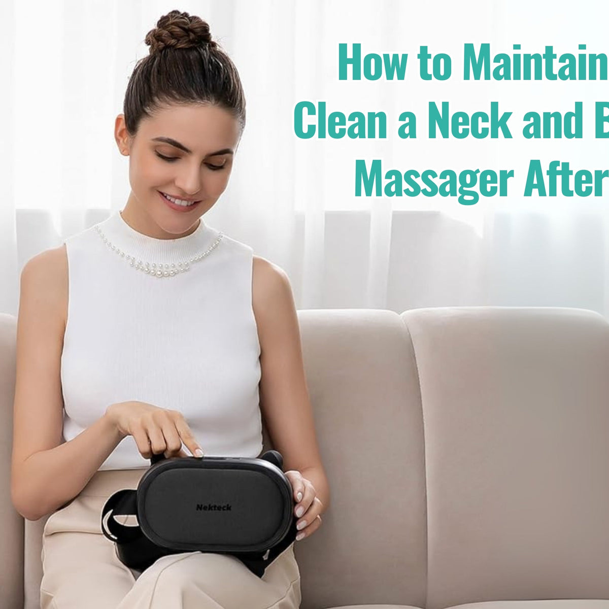 How to Maintain and Clean a Neck and Back Massager After Use – Nekteck