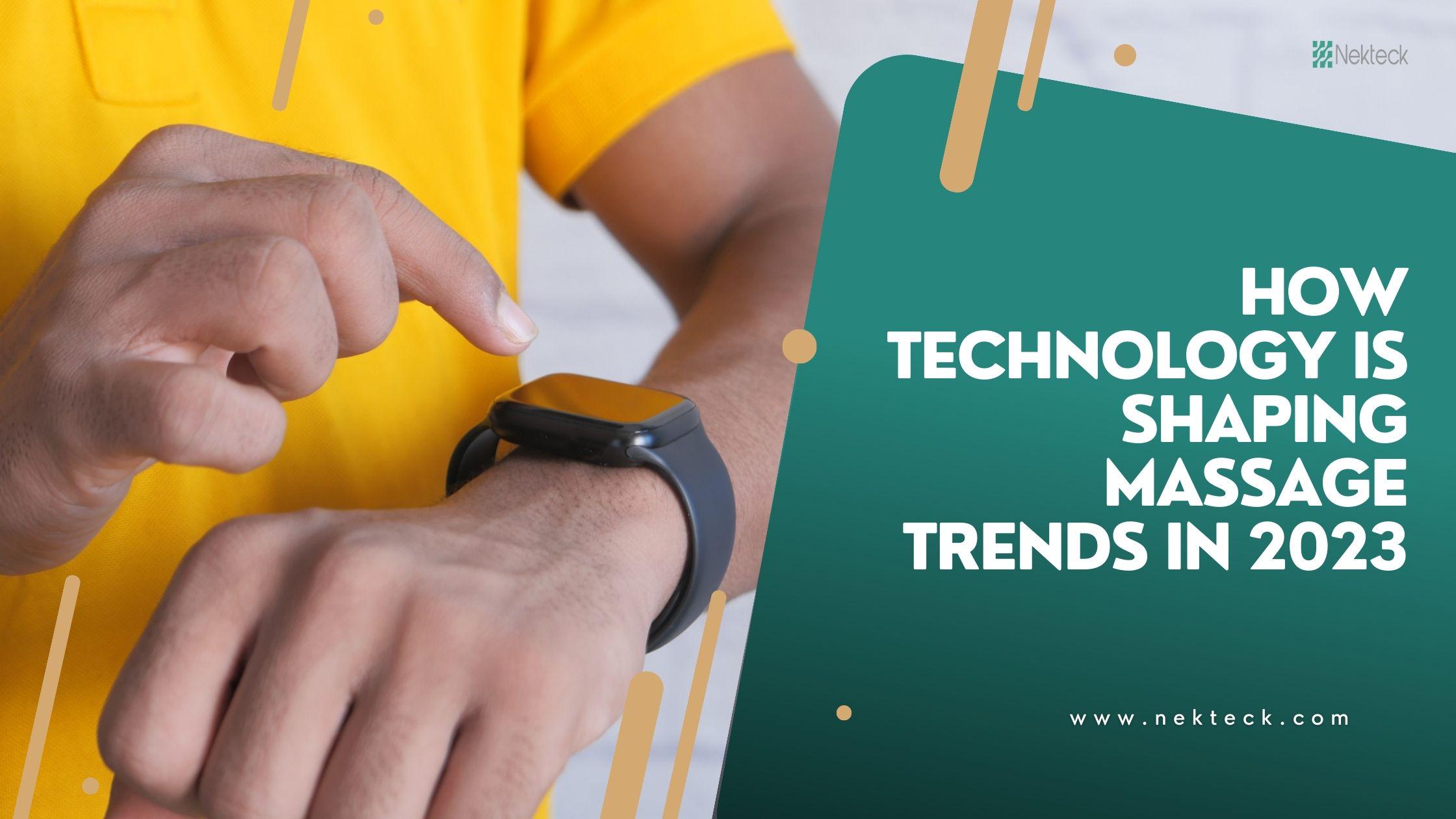 How Technology is Shaping Massage Trends in 2023? | NEKTECK – Nekteck